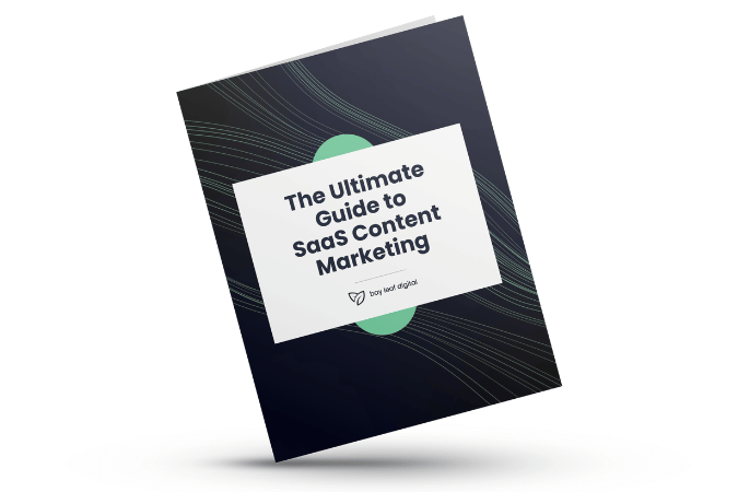 Content Marketing for SaaS Ultimate Guide | Bay Leaf Digital